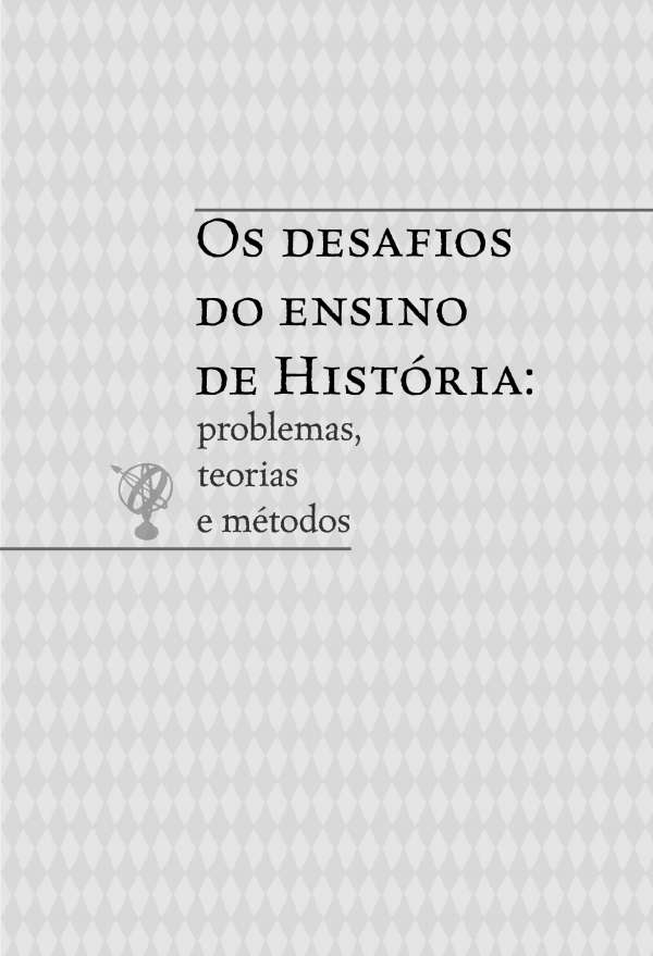 Os Desafios Do Ensino De História Problemas Teorias E Métodos